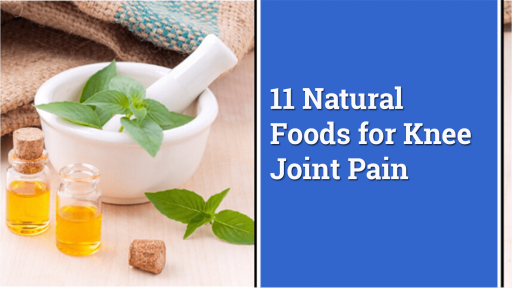 11 Natural Foods For Knee Joint Pain - Easy To Use