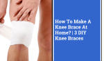 How To Make A Knee Brace At Home | 3 Braces Step-By-Step